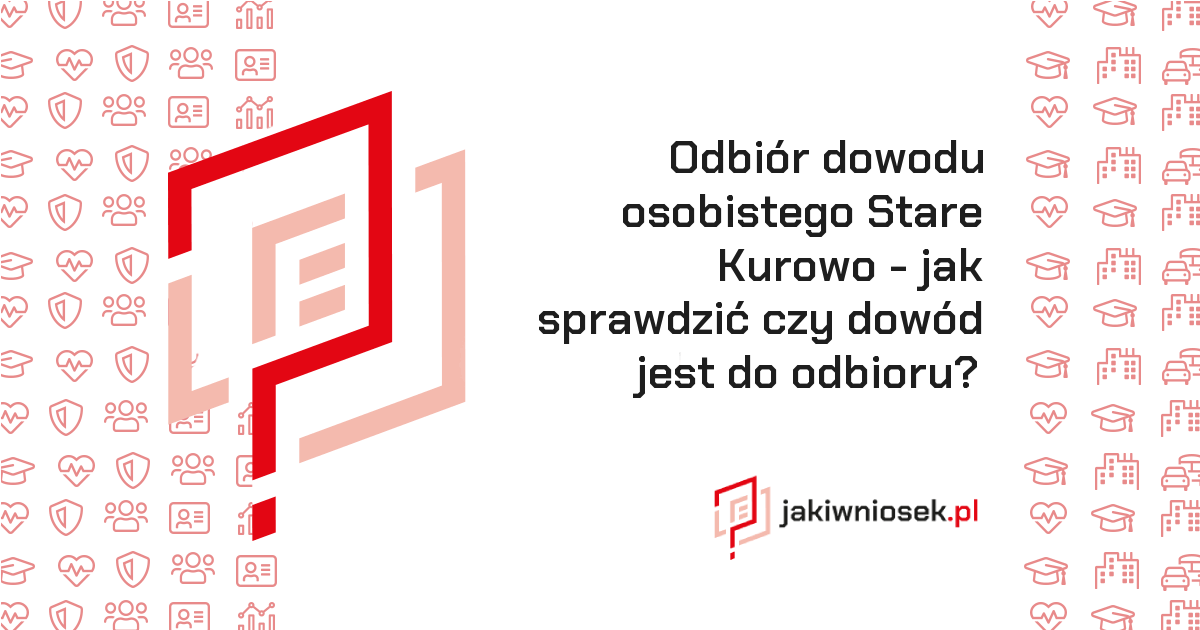 Odbiór dowodu osobistego Stare Kurowo - jak sprawdzić czy jest gotowy ...