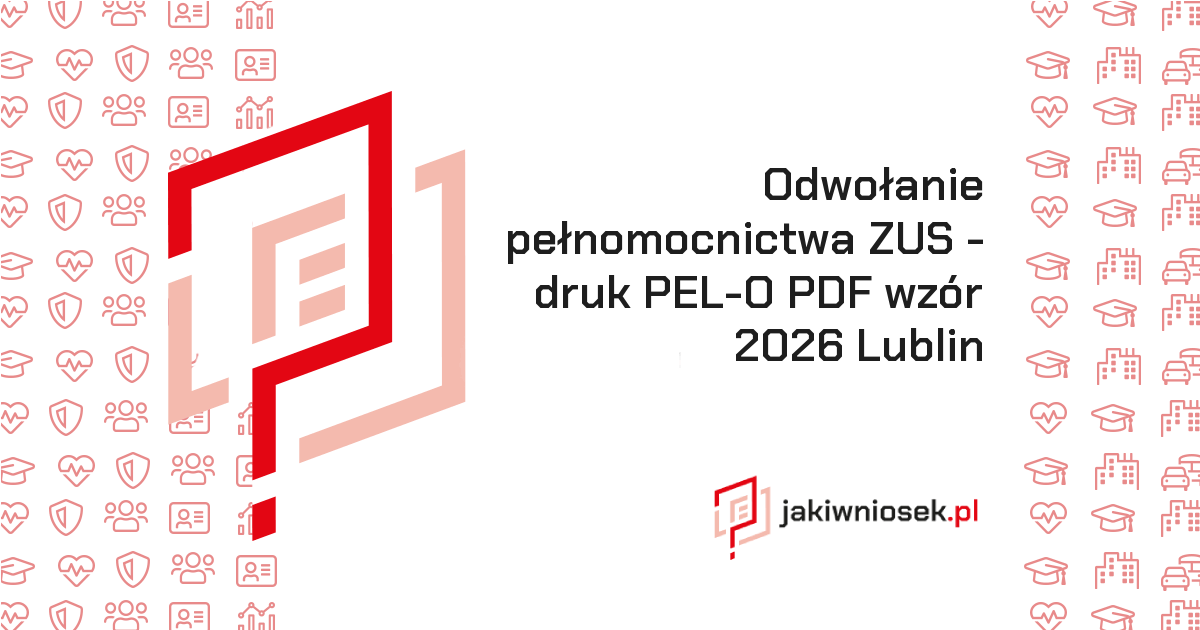 Odwołanie pełnomocnictwa ZUS Lublin - druk PEL-O PDF wzór 2026 ...